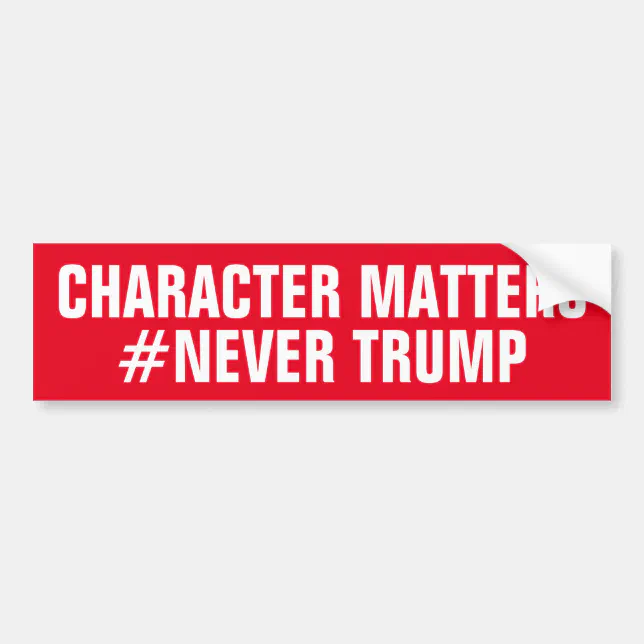 CHARACTER MATTERS NEVER TRUMP BUMPER STICKER | Zazzle