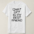 Chat GPT is my best friend AI funny black text T-Shirt | Zazzle