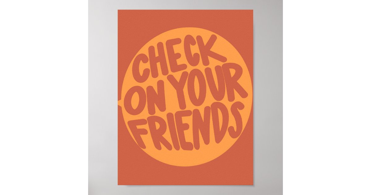 Check On Your Friends Poster | Zazzle