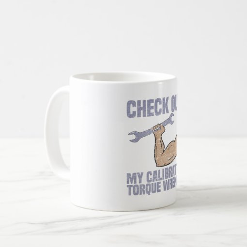 Check Out My Calibrated Torque Wrench Funny Mechan Coffee Mug | Zazzle
