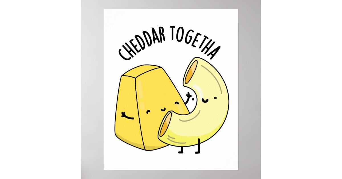 Cheddar Together Funny Food Pun Poster | Zazzle