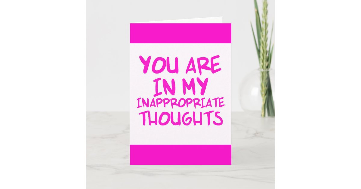 CHEEKY QUOTES YOU ARE IN MY INAPPROPRIATE THOUGHTS CARD | Zazzle