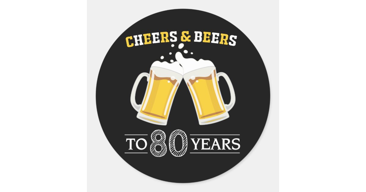 Cheers and Beers to 80 Years Classic Round Sticker | Zazzle