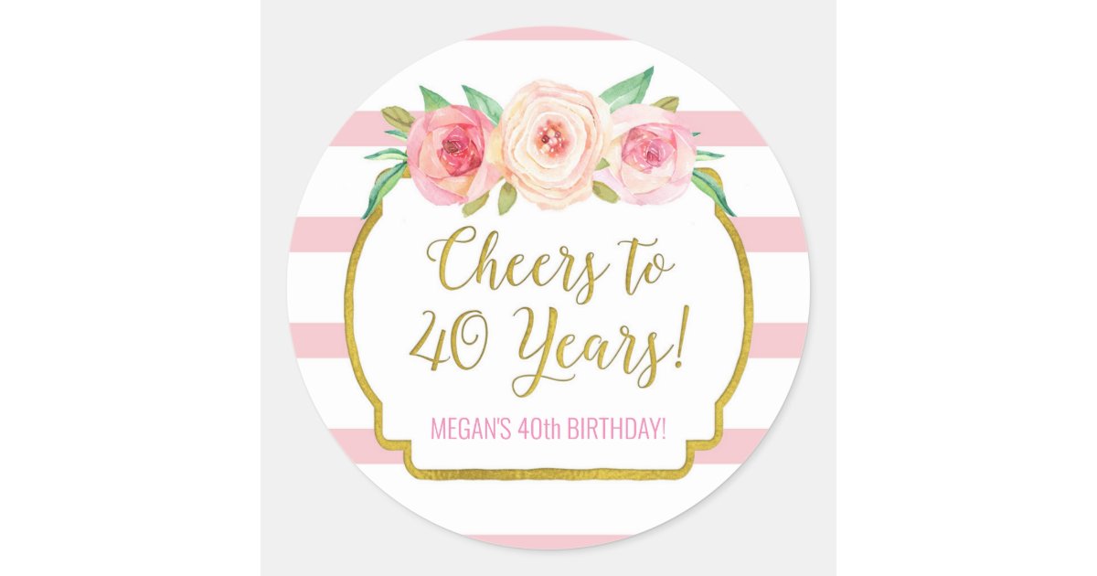 Cheers to 40 Years Birthday Pink Stripes Flowers Classic Round Sticker ...