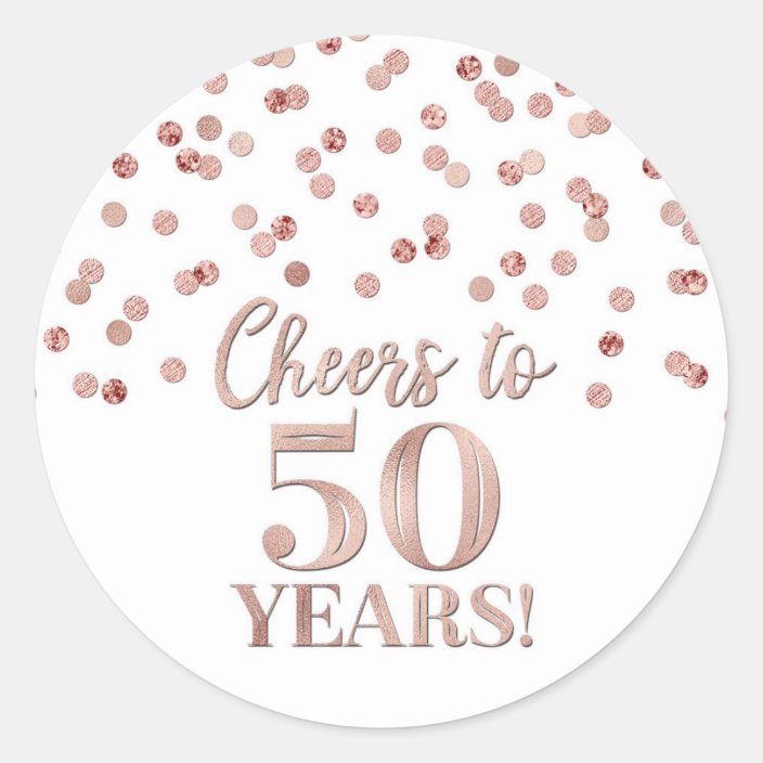 Cheers to 50 Years Birthday Rose Gold Confetti Classic Round Sticker ...