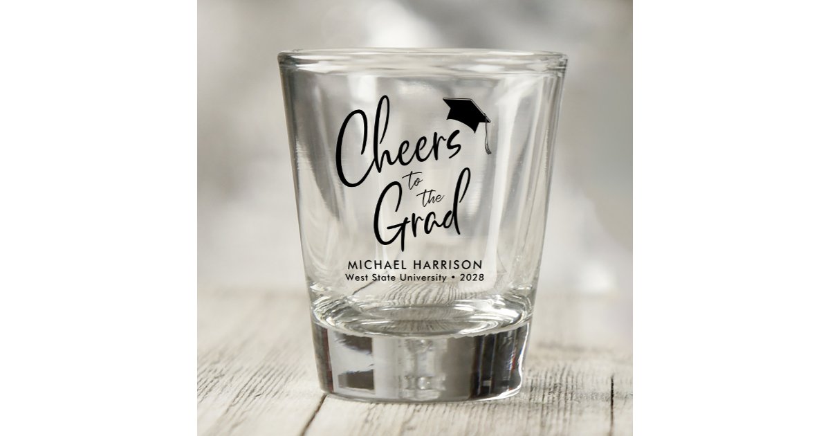 Cheers to the Grad Graduation Shot Glass | Zazzle