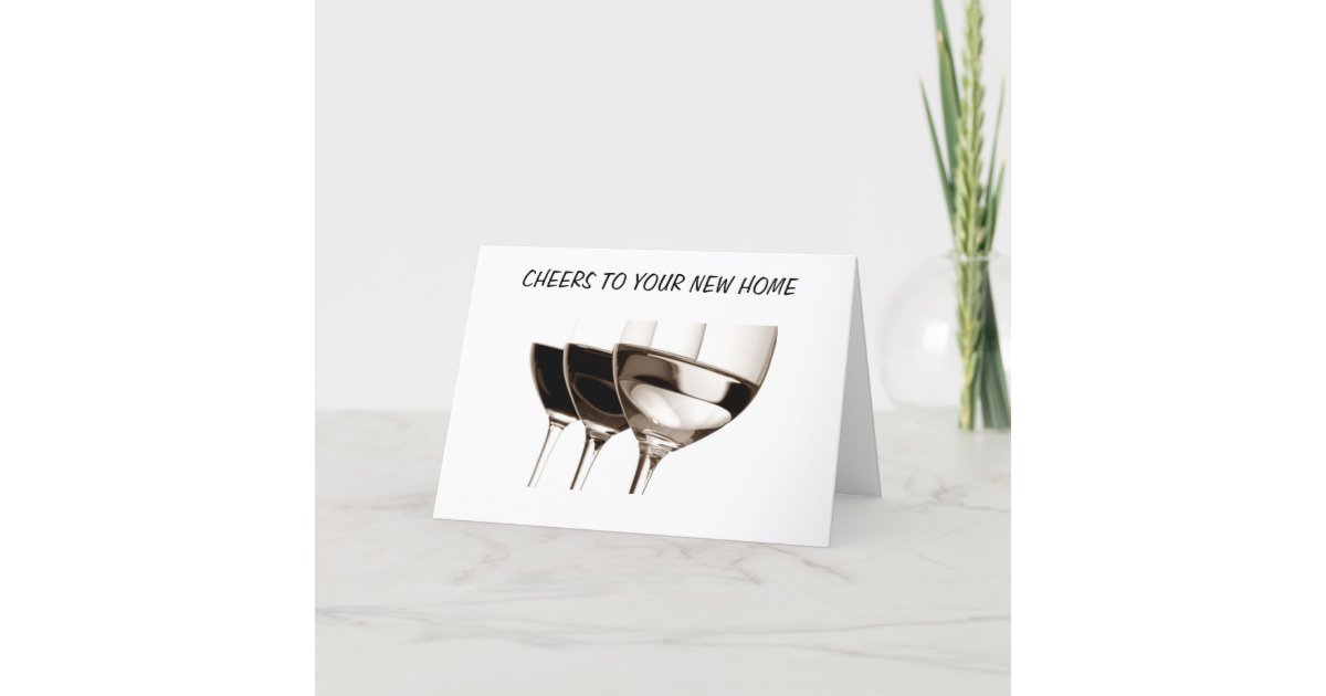 CHEERS TO YOU AND YOUR NEW HOME CARD | Zazzle