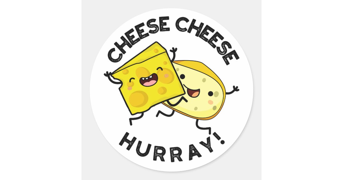 Cheese Cheese Hurray Funny Cheese Pun Classic Round Sticker | Zazzle