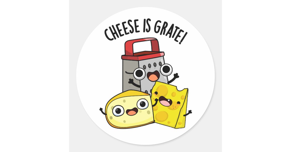 Cheese Is Grate Funny Food Pun Classic Round Sticker | Zazzle