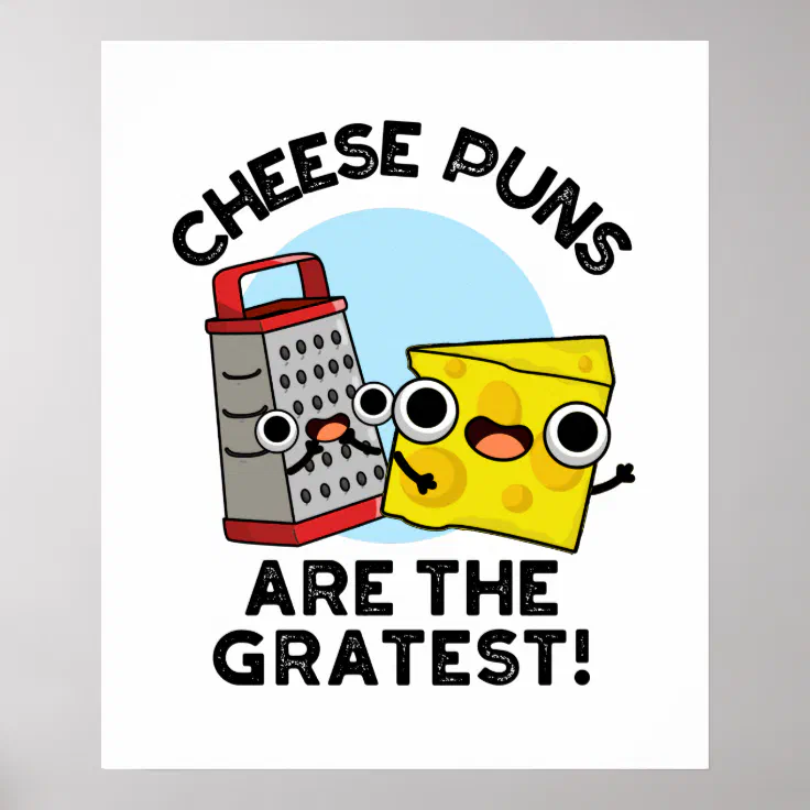 Cheese Puns Are The Gratest Cute Grate Pun Poster | Zazzle