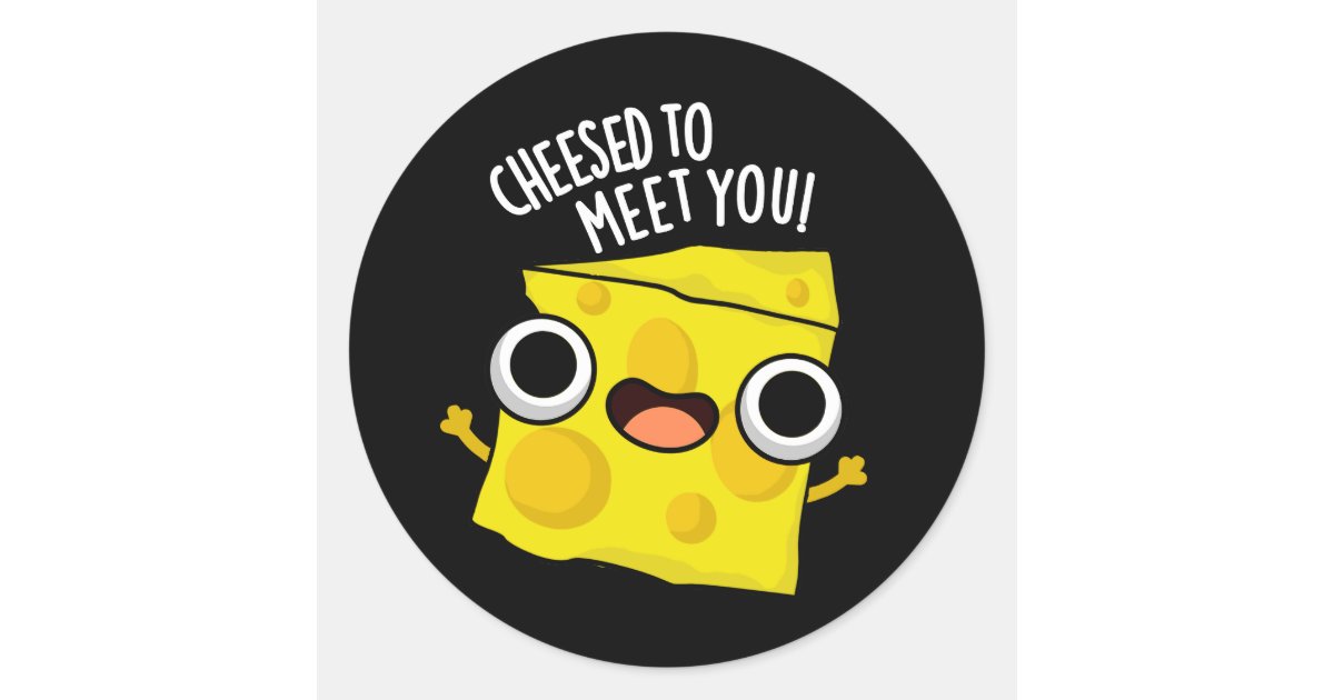 Cheese To Meet You Funny Food Puns Dark BG Classic Round Sticker | Zazzle