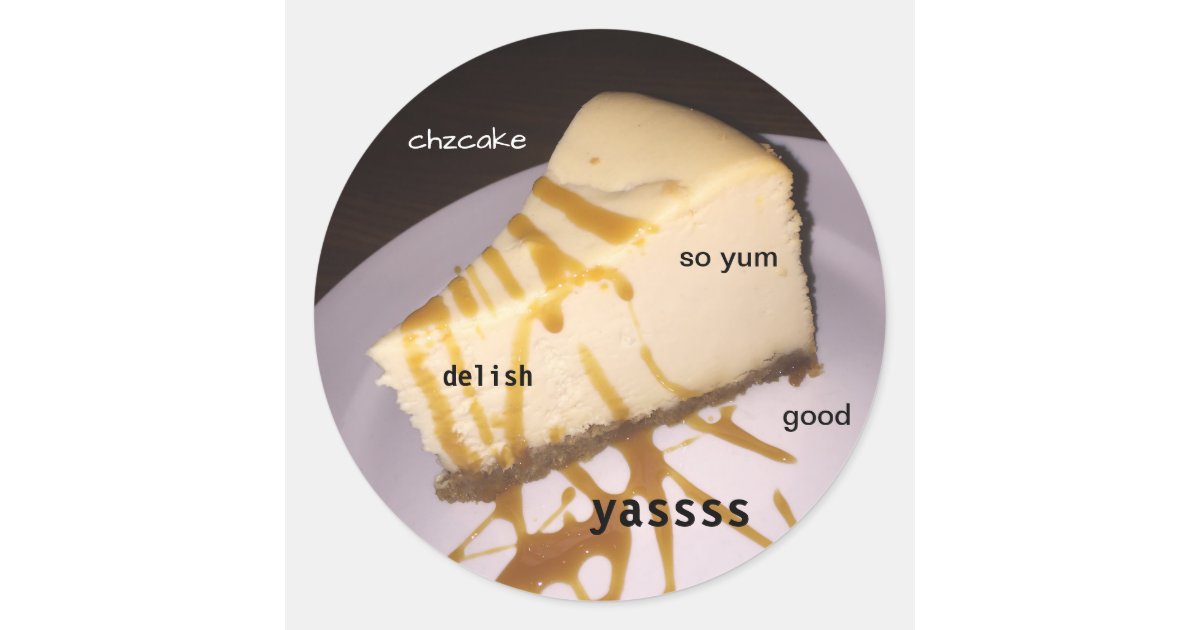 cheesecake meme classic round sticker | Zazzle