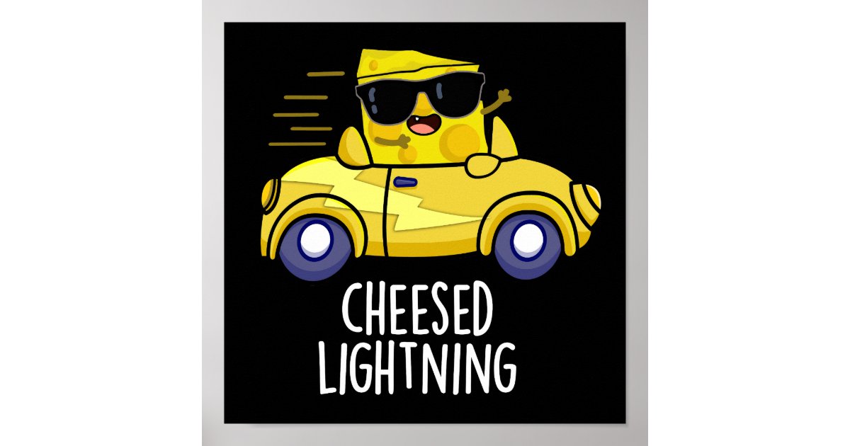 Cheesed Lightning Funny Cheese Pun Dark BG Poster | Zazzle