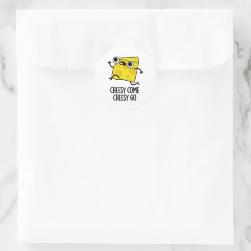 Cheesy Come Cheesy Go Funny Food Pun Classic Round Sticker | Zazzle