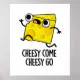 Cheesy Come Cheesy Go Funny Food Pun Poster | Zazzle