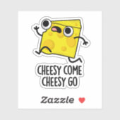Cheesy Come Cheesy Go Funny Food Pun Sticker | Zazzle