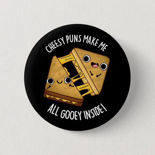 Cheesy Puns Make Me All Gooey Inside Dark BG Button | Zazzle