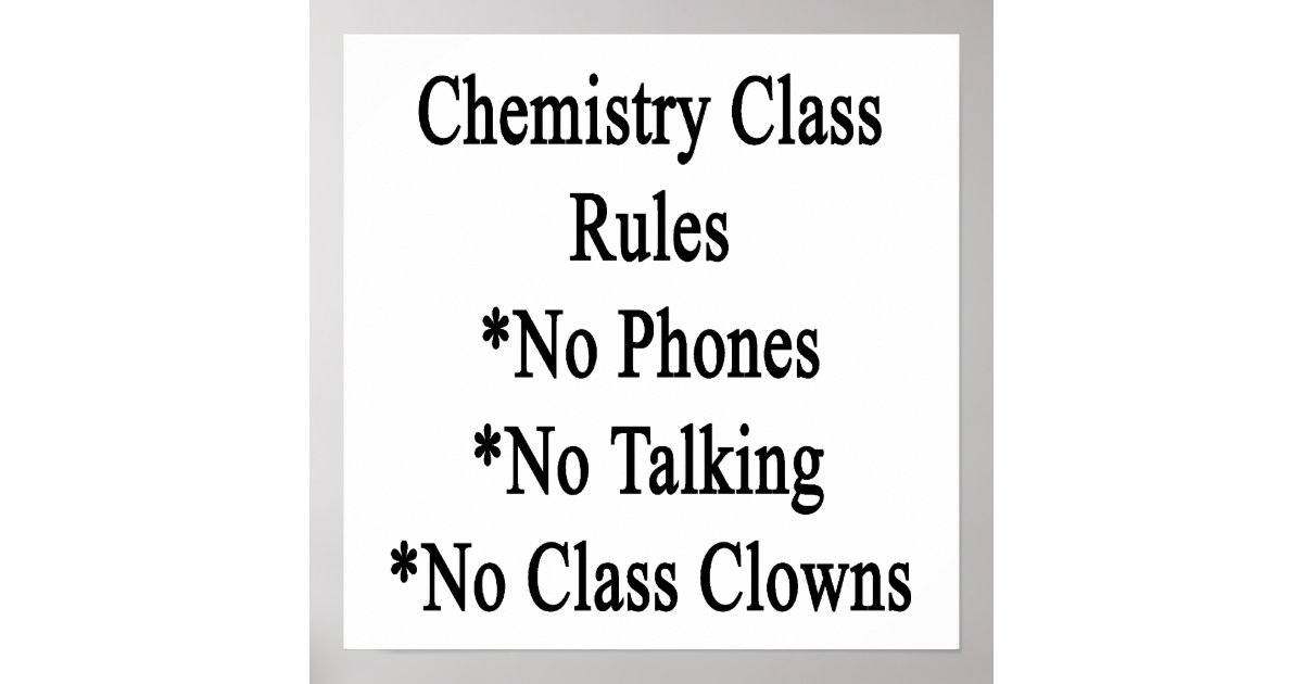 Chemistry Class Rules No Phones No Talking No Clas Poster | Zazzle