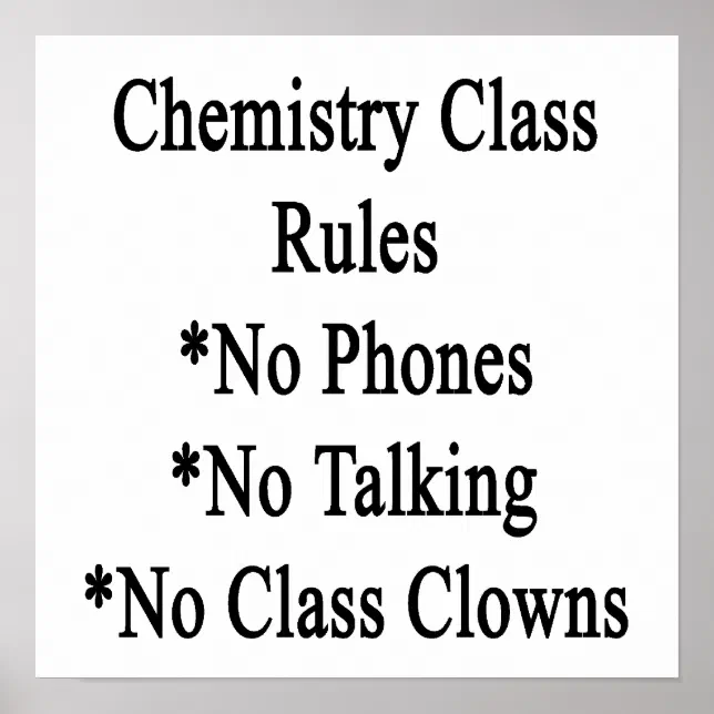 Chemistry Class Rules No Phones No Talking No Clas Poster | Zazzle