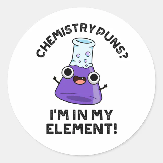 Chemistry Puns I'm In My Element Chemical Pun Classic Round Sticker ...