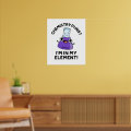Chemistry Puns I'm In My Element Chemical Pun Poster | Zazzle