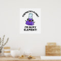 Chemistry Puns I'm In My Element Chemical Pun Poster | Zazzle