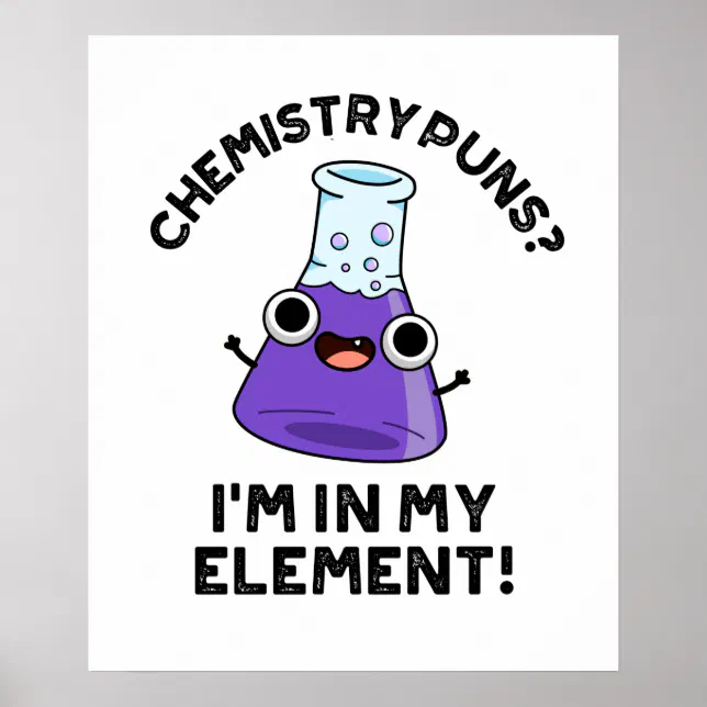 Chemistry Puns I'm In My Element Chemical Pun Poster | Zazzle
