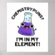 Chemistry Puns I'm In My Element Chemical Pun Poster | Zazzle