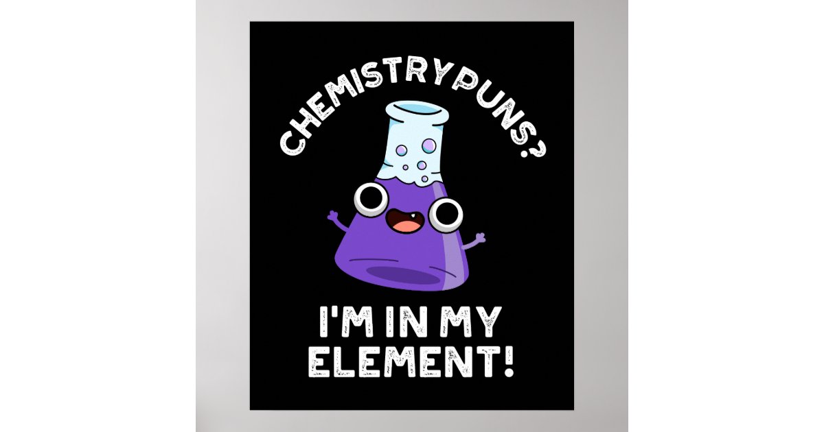 Chemistry Puns I'm In My Element Dark BG Poster | Zazzle