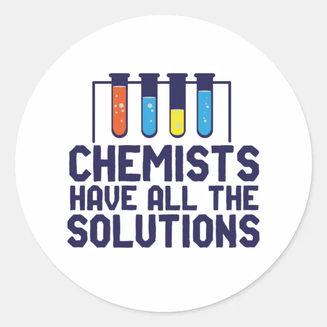 Chemists Have All The Solution Funny Science Puns Classic Round Sticker ...
