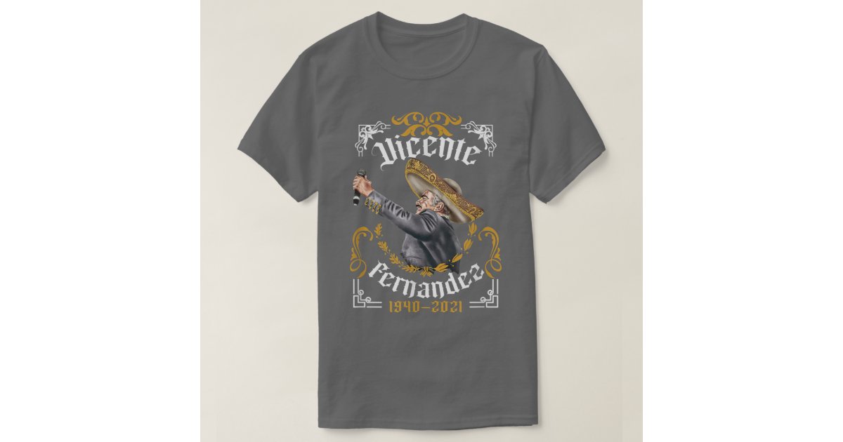 Chente Vicente Fernandez Pero Sigo Siendo El Rey T-Shirt | Zazzle