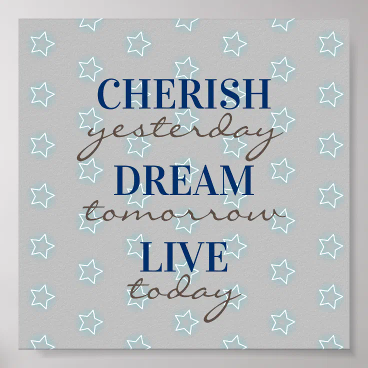 Cherish yesterday Dream tomorrow Live today Poster | Zazzle
