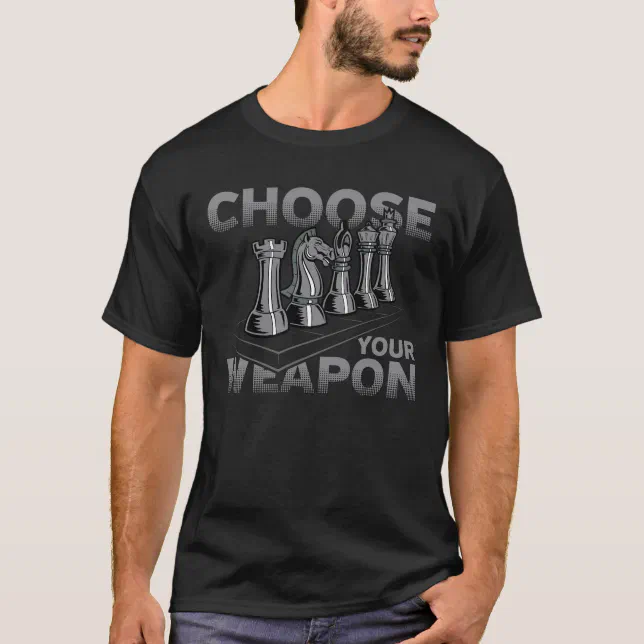 Chess Game Choose Your Weapon T-Shirt | Zazzle