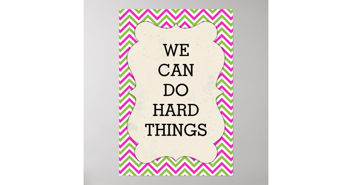 Chevron - We Can Do Hard Things - Poster | Zazzle