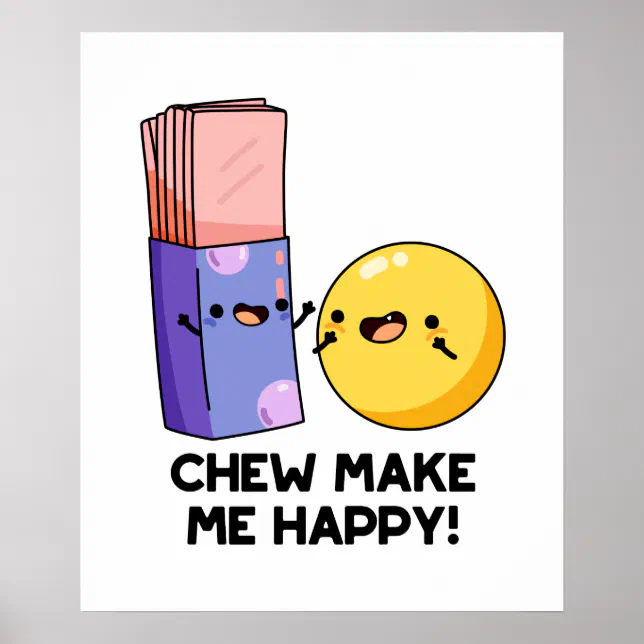 Chew Make Me Happy Funny Candy Pun Poster | Zazzle