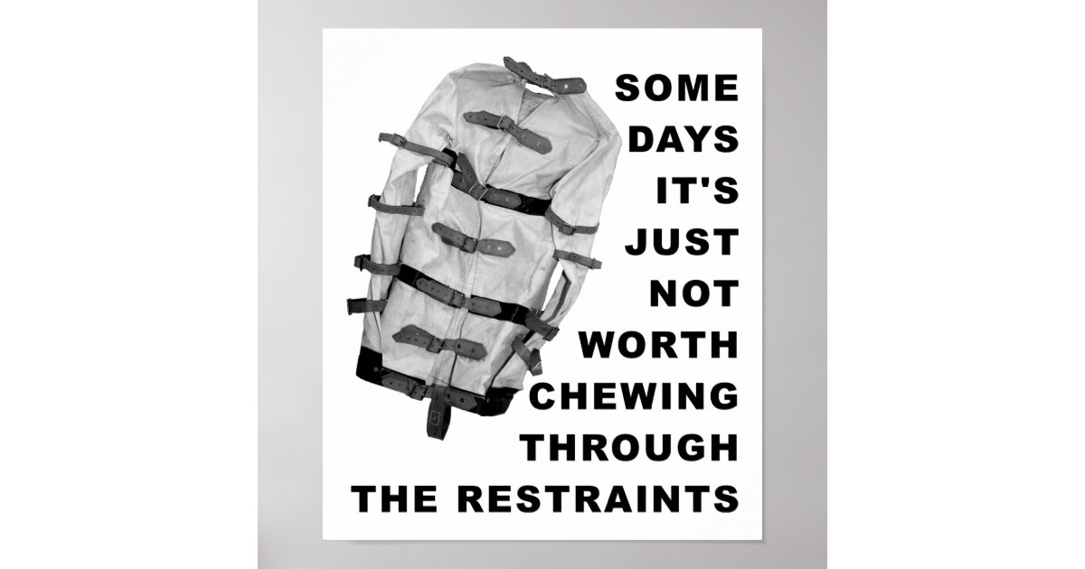 Chew Through the Restraints Funny Poster | Zazzle