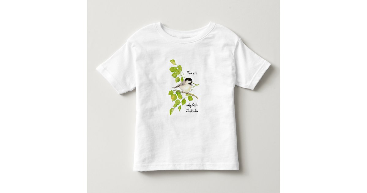 Chickadee Bird You are My Little Chickadee Quote Toddler T-shirt | Zazzle