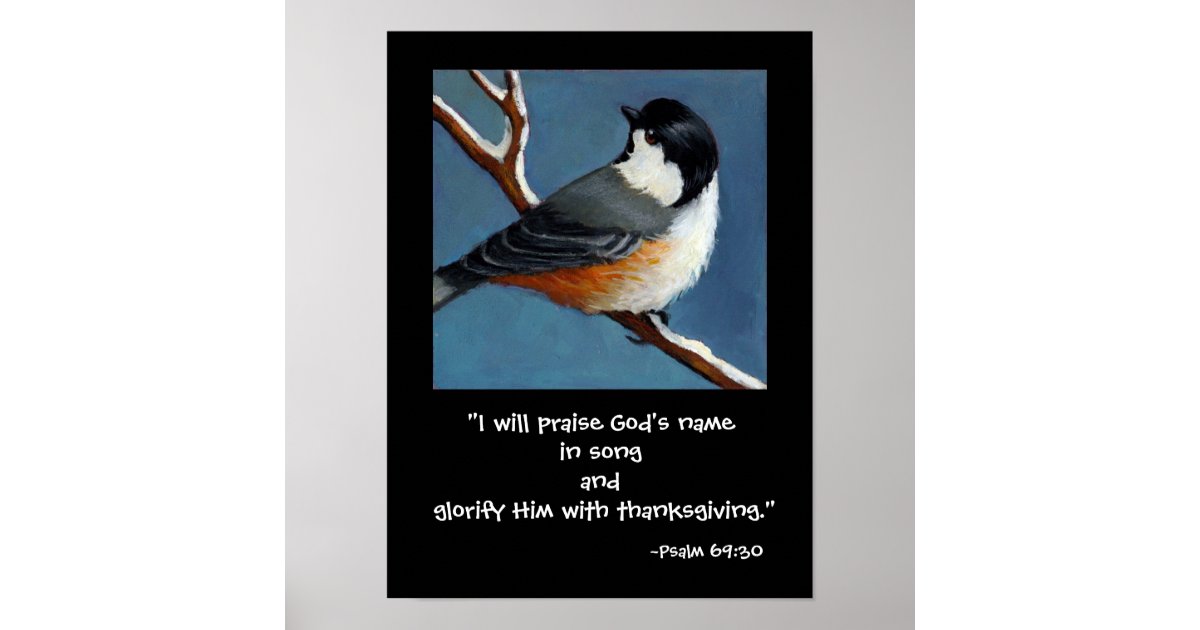 CHICKADEE/PRAISE GOD POSTER | Zazzle