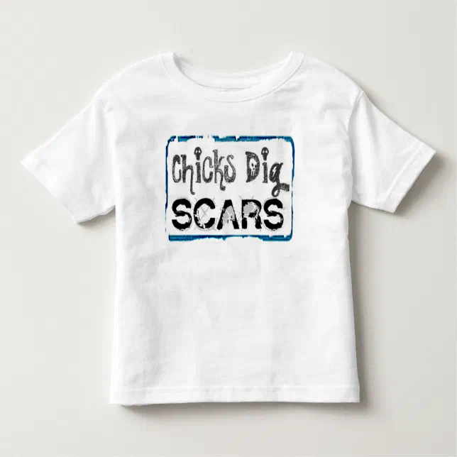 Chicks Dig Scars (Style B) - Toddler Shirt | Zazzle