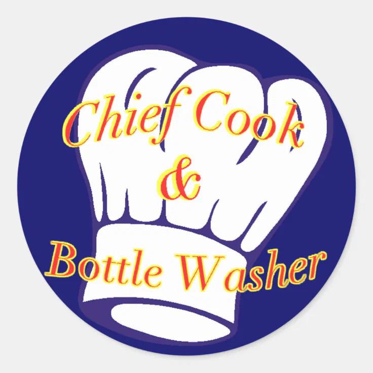 Chief Cook & Bottle Washer Classic Round Sticker | Zazzle