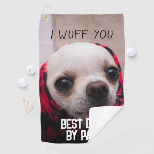 Chihuahua cute I wuff you Best Dad by par Golf Towel | Zazzle