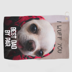 Chihuahua cute I wuff you Best Dad by par Golf Towel | Zazzle