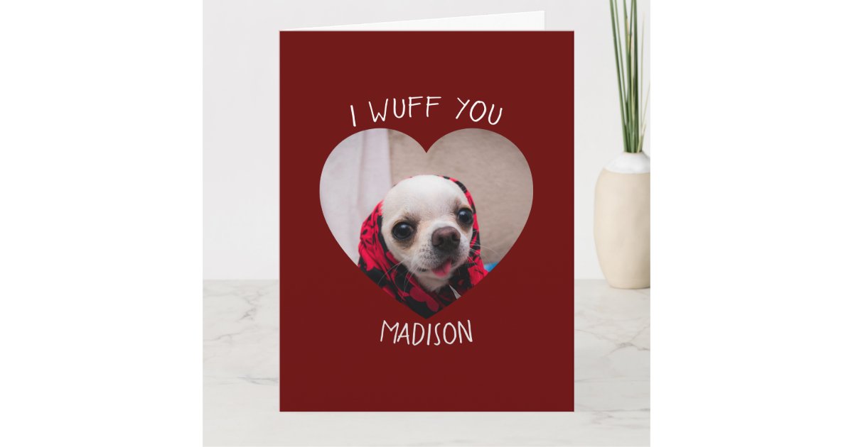 Chihuahua cute wuff you love Valentine heart photo Card | Zazzle