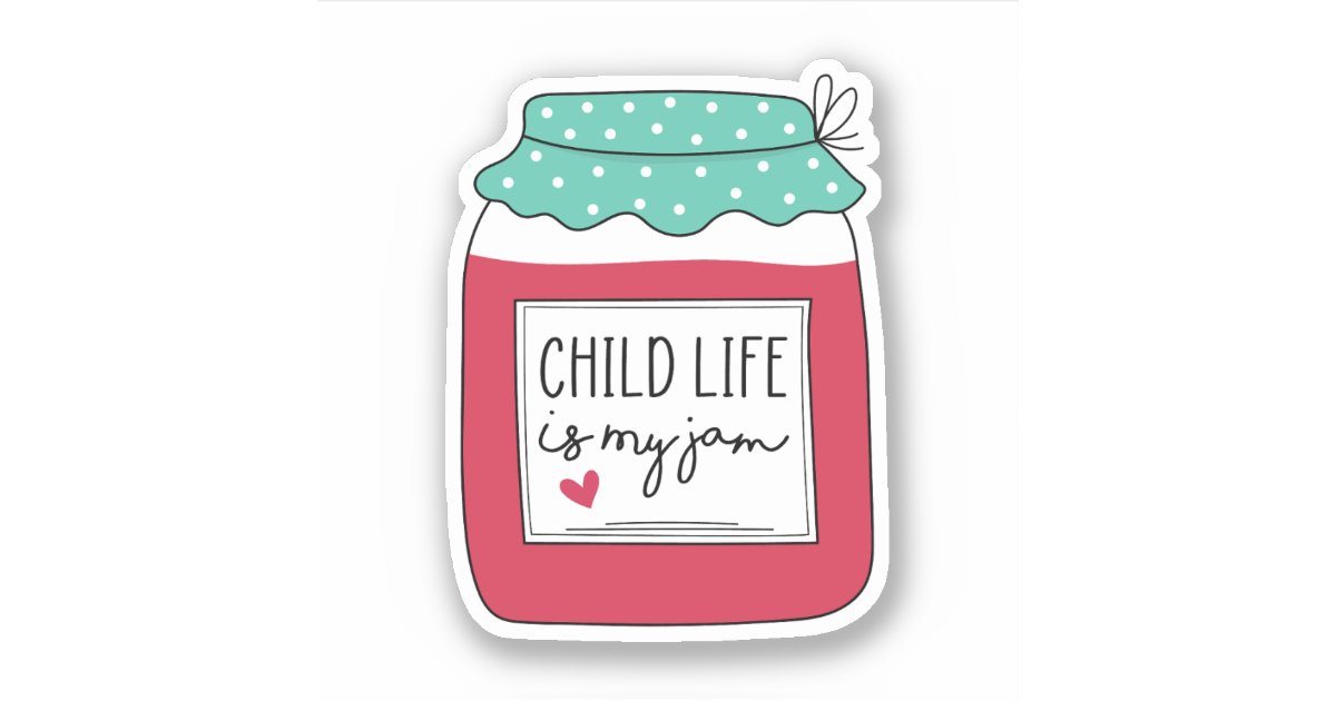 Child Life Is My Jam, Child Life Specialist Gift Sticker | Zazzle