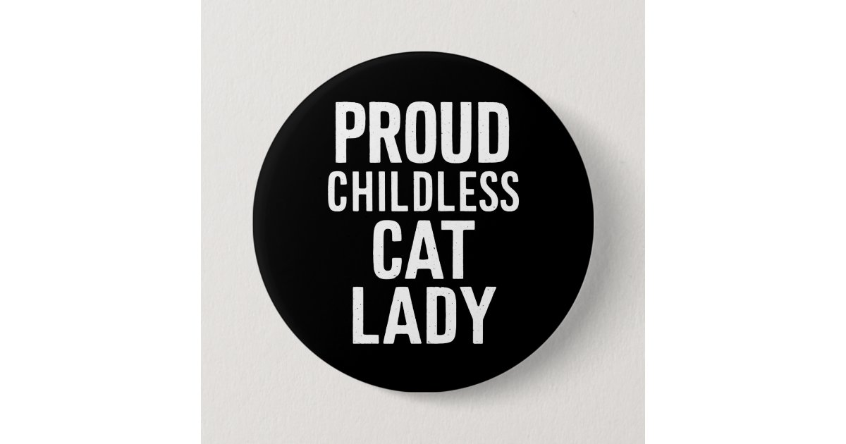 Childless Cat Lady for Cat Mom Women Cat Lady Button | Zazzle
