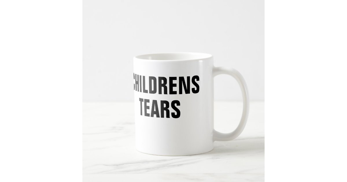 Childrens Tears Mug | Zazzle