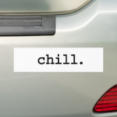 chill. bumper sticker | Zazzle