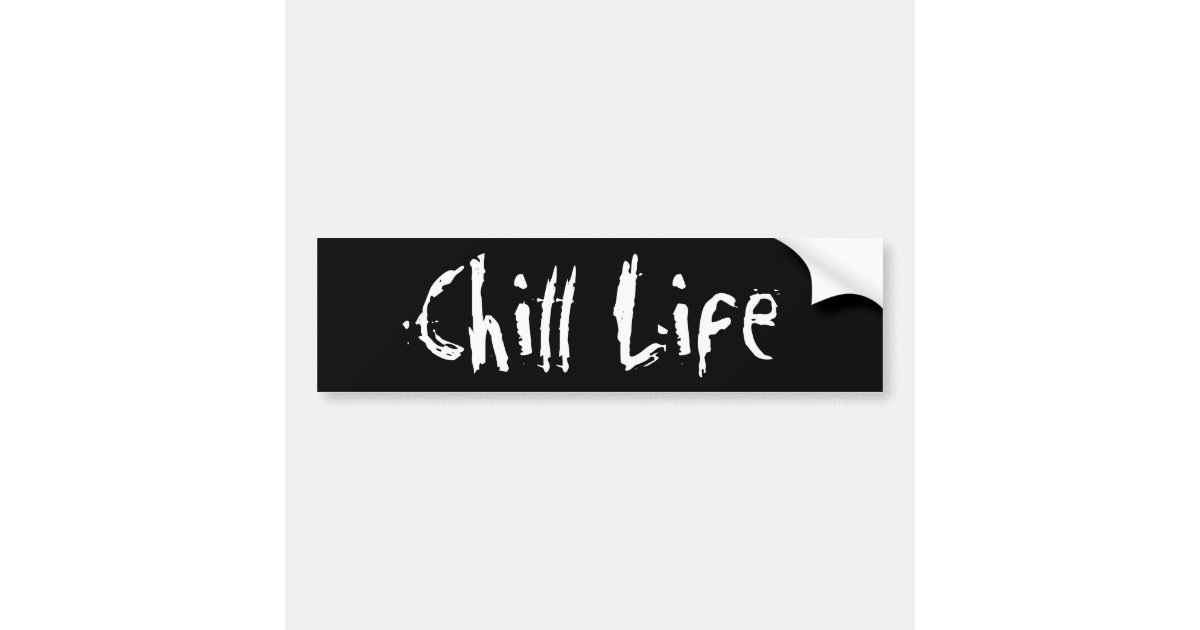 Chill life Bumpersticker - Black Bumper Sticker | Zazzle.com