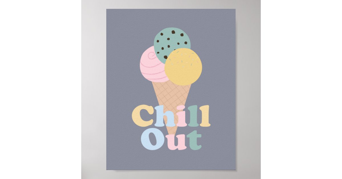 Chill Out Ice Cream Poster | Zazzle