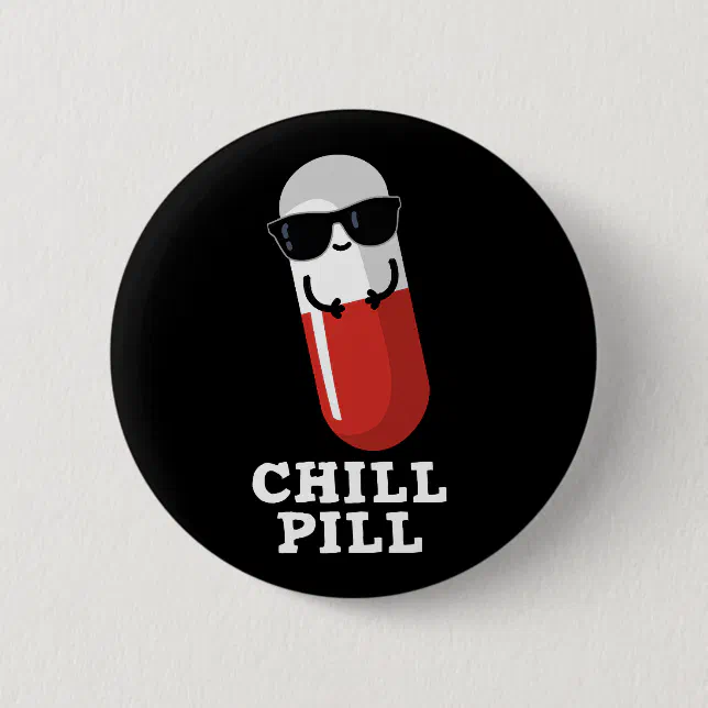 Chill Pill Cool Medicine Pun Dark BG Button | Zazzle